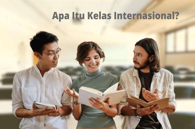 Apa Itu Kelas Internasional dan Perbedaannya dengan Kelas Reguler?