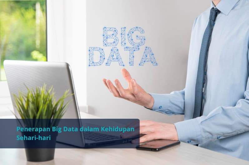 Apa Itu Big Data dan Contoh Penerapannya dalam Kehidupan Sehari-hari?
