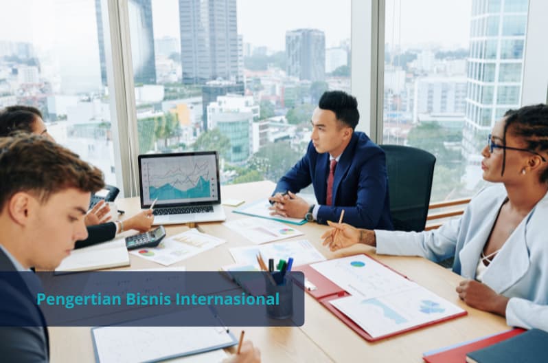 Pengertian Bisnis Internasional dan Alasan Mempelajarinya