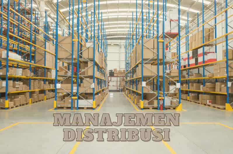 Manajemen Distribusi dan Peranannya dalam Dunia Bisnis