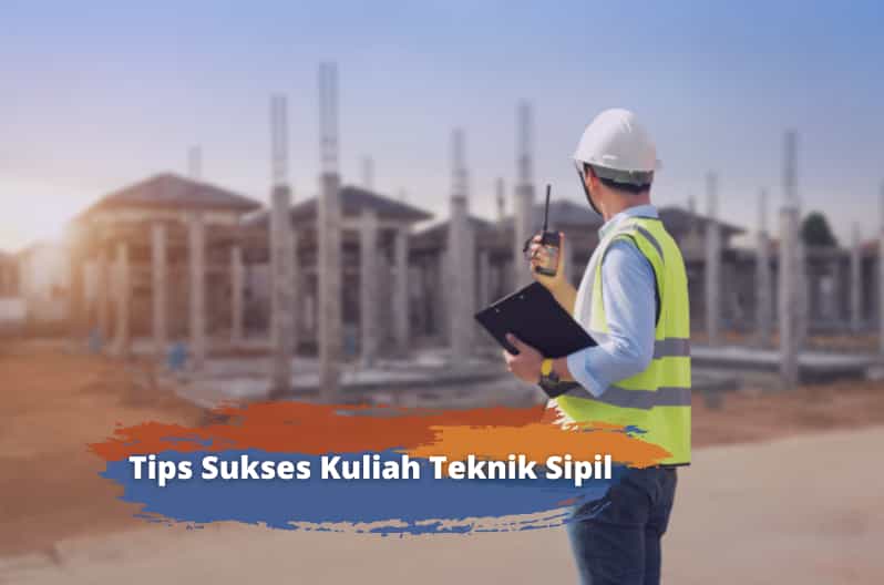Tips Sukses Kuliah Teknik Sipil!